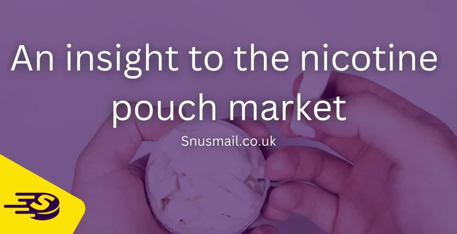 An Insight To The Nicotine Pouch Market - Snusmail